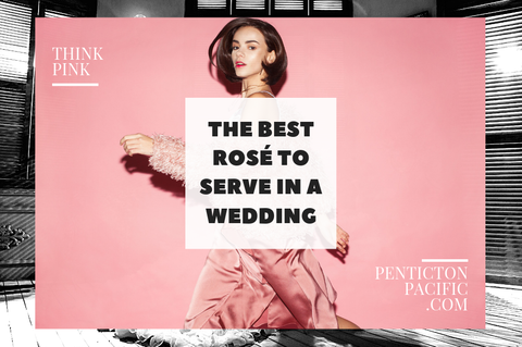 Think Pink. The Best Rosé Champagne to serve at a Wedding – PENTICTON